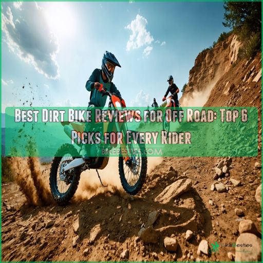 Best Dirt Bike Reviews for Off Road: Top 6 Picks for Every Rider