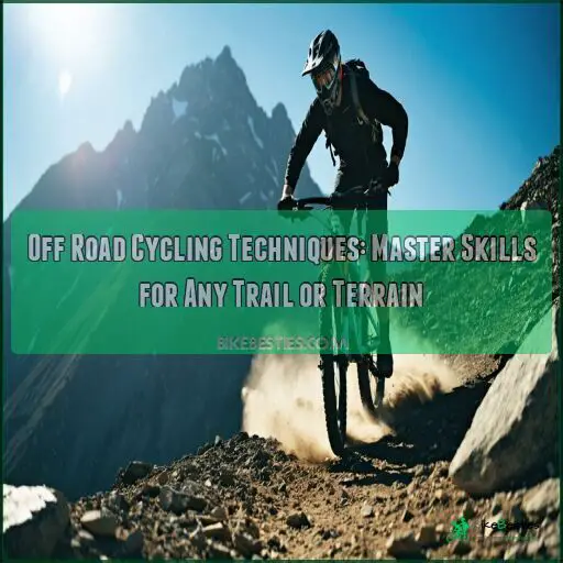Off Road Cycling Techniques: Master Skills for Any Trail or Terrain