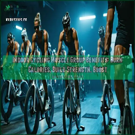 Indoor Cycling Muscle Group Benefits: Burn Calories, Build Strength, Boost