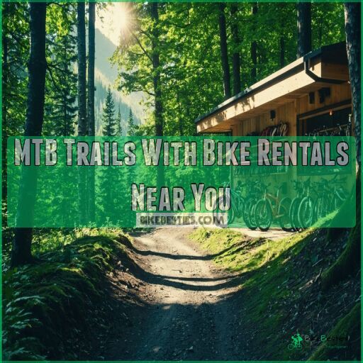 MTB Trails With Bike Rentals Near You