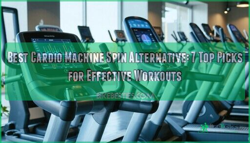Best Cardio Machine Spin Alternative: 7 Top Picks for Effective Workouts