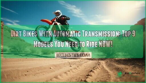 Dirt Bikes With Automatic Transmission: Top 9 Models You Need to Ride NOW!