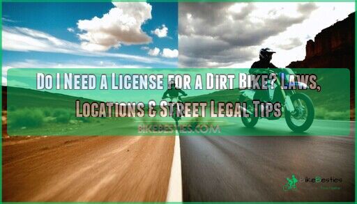 Do I Need a License for a Dirt Bike? Laws, Locations & Street Legal Tips