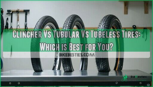 Clincher Vs Tubular Vs Tubeless Tires: Which is Best for You?