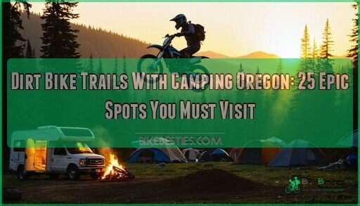 Dirt Bike Trails With Camping Oregon: 25 Epic Spots You Must Visit