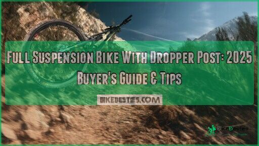 Full Suspension Bike With Dropper Post: 2025 Buyer's Guide & Tips