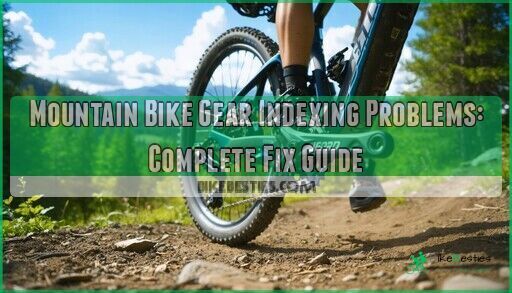 Mountain Bike Gear Indexing Problems: Complete Fix Guide