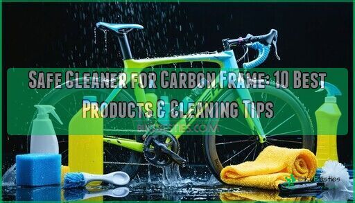 Safe Cleaner for Carbon Frame: 10 Best Products & Cleaning Tips