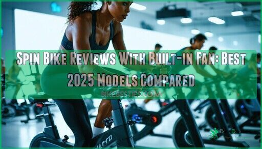 Spin Bike Reviews With Built-in Fan: Best 2025 Models Compared