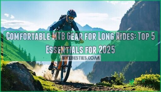 Comfortable MTB Gear for Long Rides: Top 5 Essentials for 2025