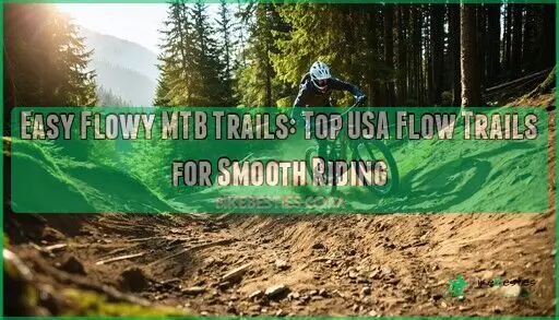 Easy Flowy MTB Trails: Top USA Flow Trails for Smooth Riding