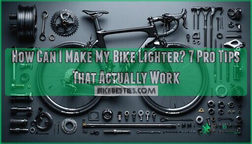How Can I Make My Bike Lighter? 7 Pro Tips That Actually Work