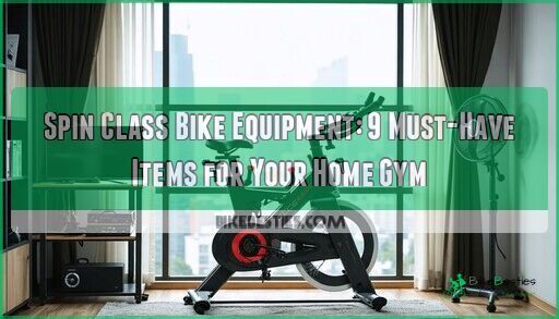 Spin Class Bike Equipment: 9 Must-Have Items for Your Home Gym