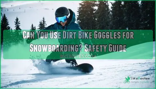 Can You Use Dirt Bike Goggles for Snowboarding? Safety Guide