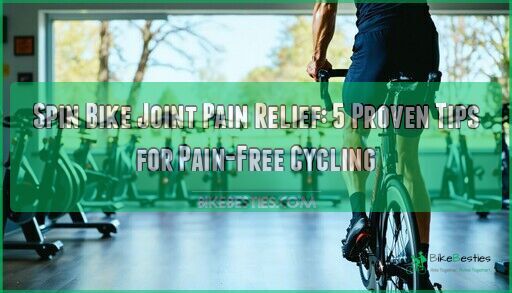 Spin Bike Joint Pain Relief: 5 Proven Tips for Pain-Free Cycling