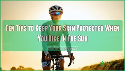 Ten Tips to Keep Your Skin Protected When You Bike in The Sun