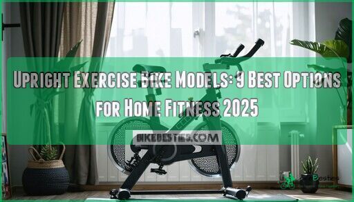 Upright Exercise Bike Models: 9 Best Options for Home Fitness 2025