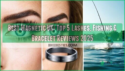 Best Magnetic UK: Top 5 Lashes, Fishing & Bracelet Reviews 2025