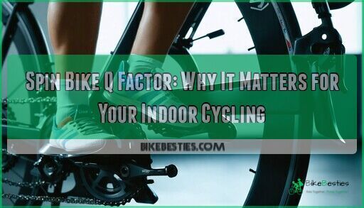 Spin Bike Q Factor: Why It Matters for Your Indoor Cycling