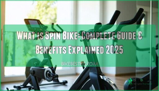 What is Spin Bike: Complete Guide & Benefits Explained 2025
