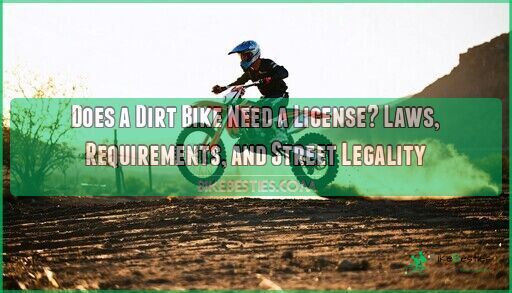Does a Dirt Bike Need a License? Laws, Requirements, and Street Legality