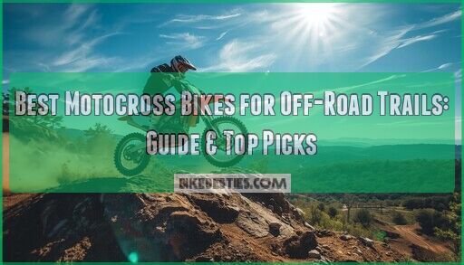 Best Motocross Bikes for Off-Road Trails: Guide & Top Picks