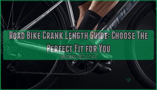Road Bike Crank Length Guide: Choose The Perfect Fit for You