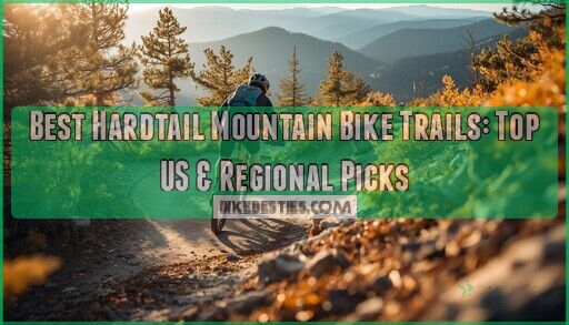 Best Hardtail Mountain Bike Trails: Top US & Regional Picks