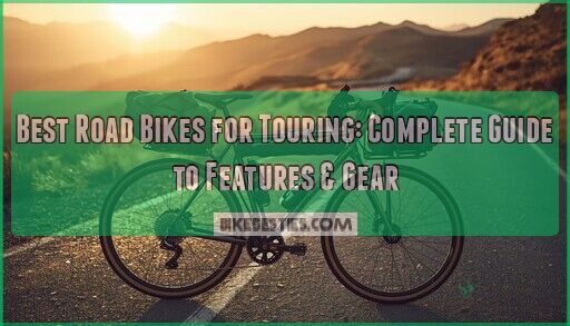 Best Road Bikes for Touring: Complete Guide to Features & Gear