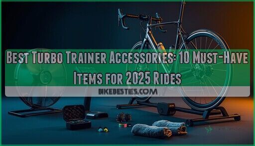 Best Turbo Trainer Accessories: 10 Must-Have Items for 2025 Rides