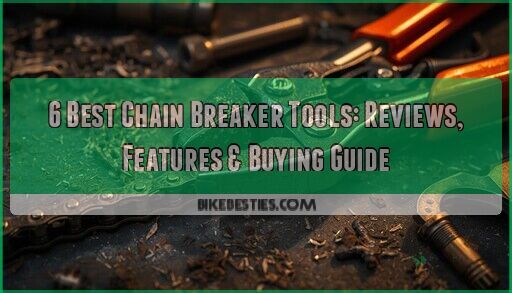 6 Best Chain Breaker Tools: Reviews, Features & Buying Guide