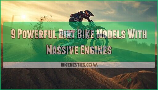 9 Powerful Dirt Bike Models With Massive Engines