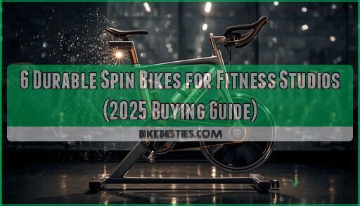 6 Durable Spin Bikes for Fitness Studios (2025 Buying Guide)
