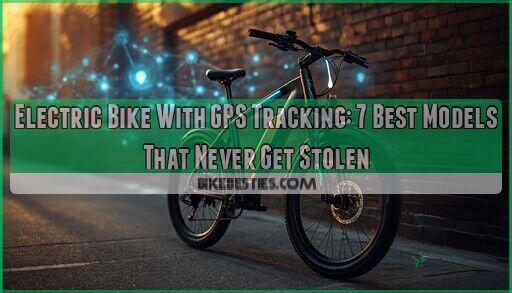 Electric Bike With GPS Tracking: 7 Best Models That Never Get Stolen