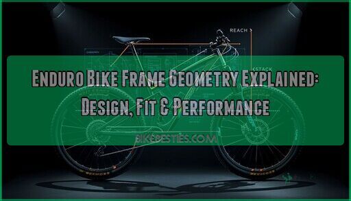 Enduro Bike Frame Geometry Explained: Design, Fit & Performance