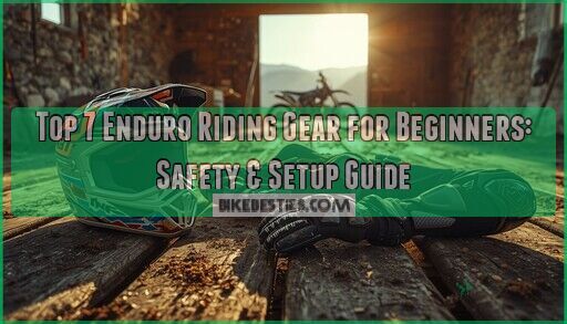 Top 7 Enduro Riding Gear for Beginners: Safety & Setup Guide