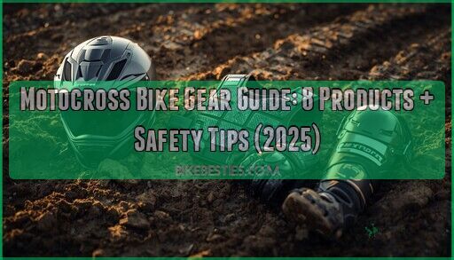 Motocross Bike Gear Guide: 8 Products + Safety Tips (2025)
