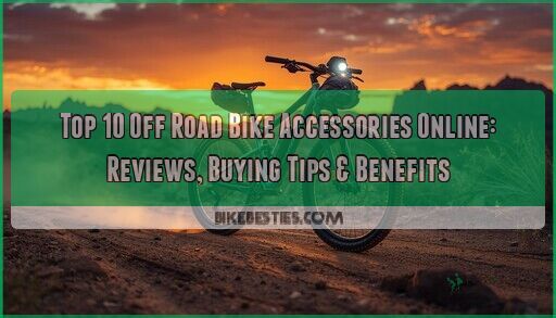 Top 10 Off Road Bike Accessories Online: Reviews, Buying Tips & Benefits