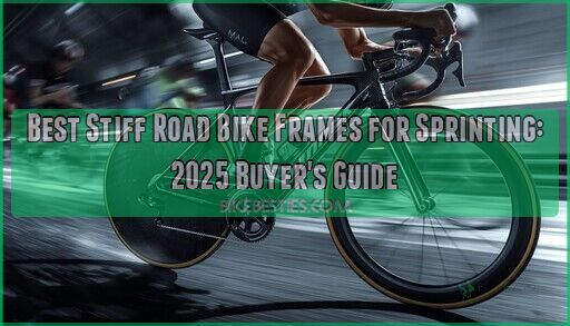 Best Stiff Road Bike Frames for Sprinting: 2025 Buyer's Guide