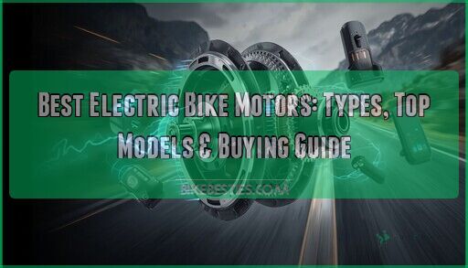 Best Electric Bike Motors: Types, Top Models & Buying Guide