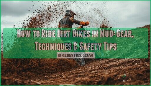 How to Ride Dirt Bikes in Mud: Gear, Techniques & Safety Tips
