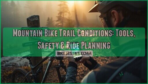 Mountain Bike Trail Conditions: Tools, Safety & Ride Planning