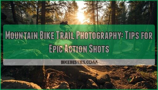 Mountain Bike Trail Photography: Tips for Epic Action Shots