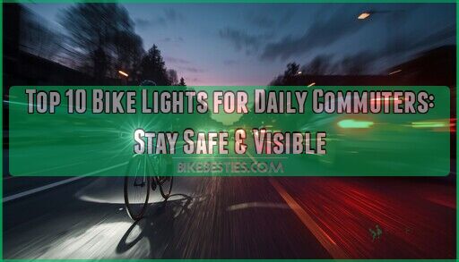 Top 10 Bike Lights for Daily Commuters: Stay Safe & Visible