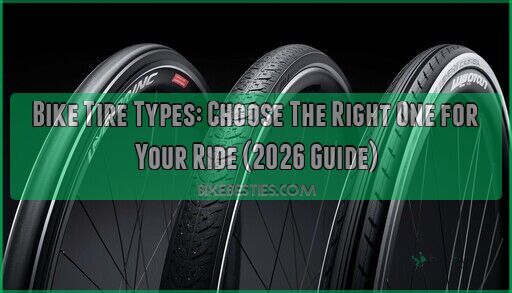 Bike Tire Types: Choose The Right One for Your Ride (2026 Guide)