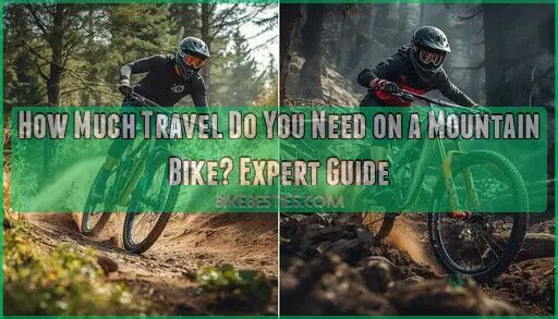 How Much Travel Do You Need on a Mountain Bike? Expert Guide