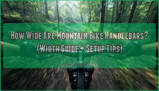 How Wide Are Mountain Bike Handlebars? (Width Guide + Setup Tips)