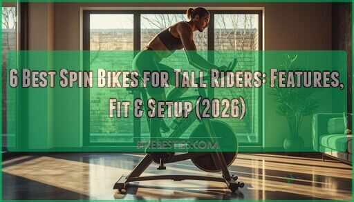 6 Best Spin Bikes for Tall Riders: Features, Fit & Setup (2026)