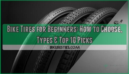 Bike Tires for Beginners: How to Choose, Types & Top 10 Picks