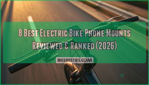 8 Best Electric Bike Phone Mounts Reviewed & Ranked (2026)